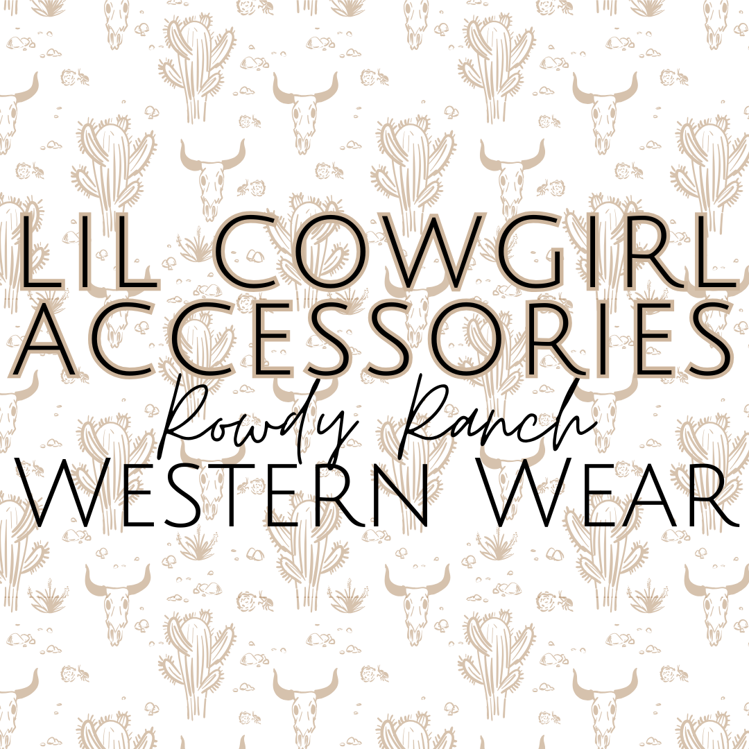 Lil Cowgirl Accessories – Rowdy Ranch